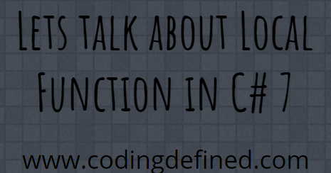 Lets talk about Local Functions in C# 7 - Coding Defined