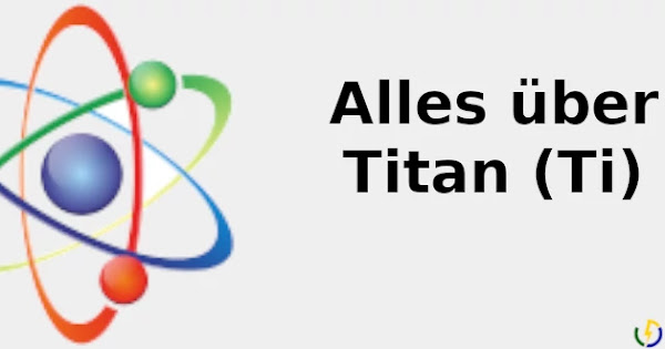 Alles über Titan ☢️ (Ti) 2021