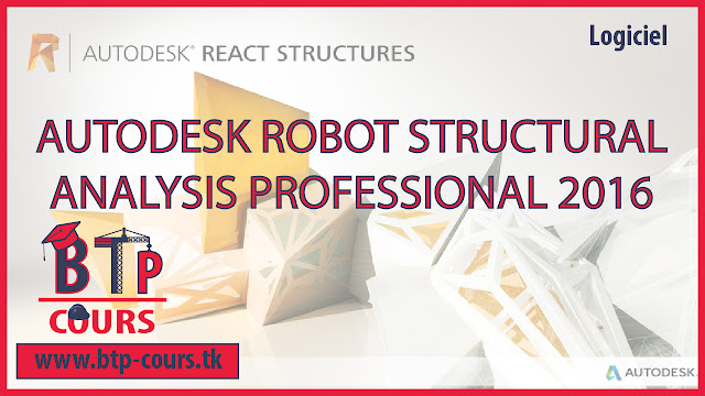 Logiciel :AUTODESK ROBOT STRUCTURAL ANALYSIS PROFESSIONAL 2016