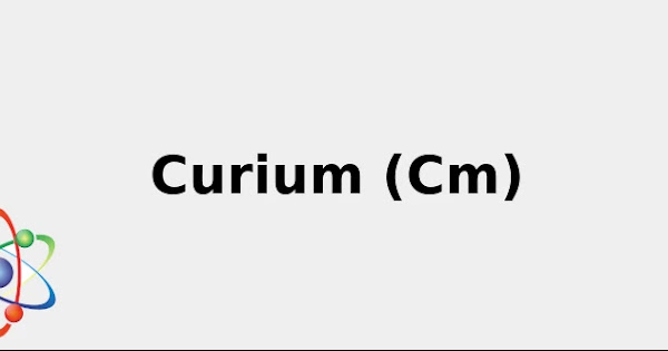 Atomic Symbol for Curium (& Cool facts: Sources, Color, Uses and more ...