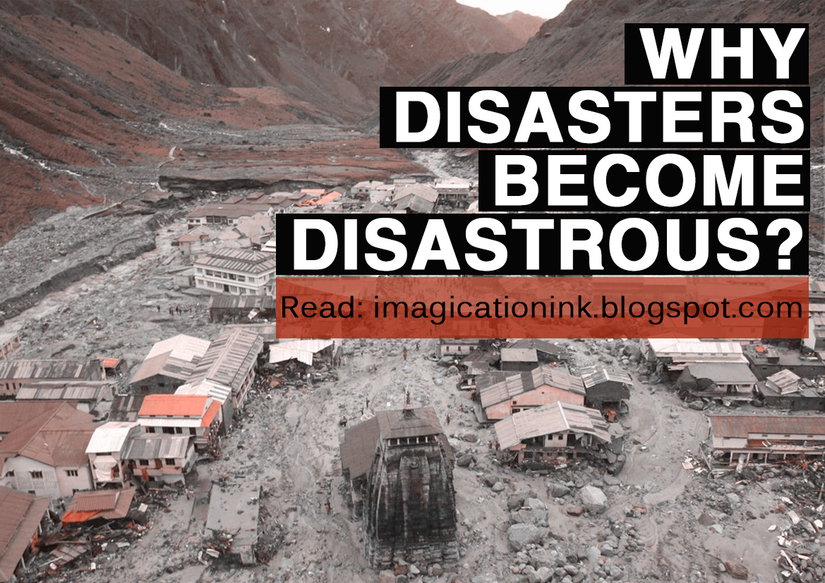 Imagication Ink: Why Disasters Become Disastrous?