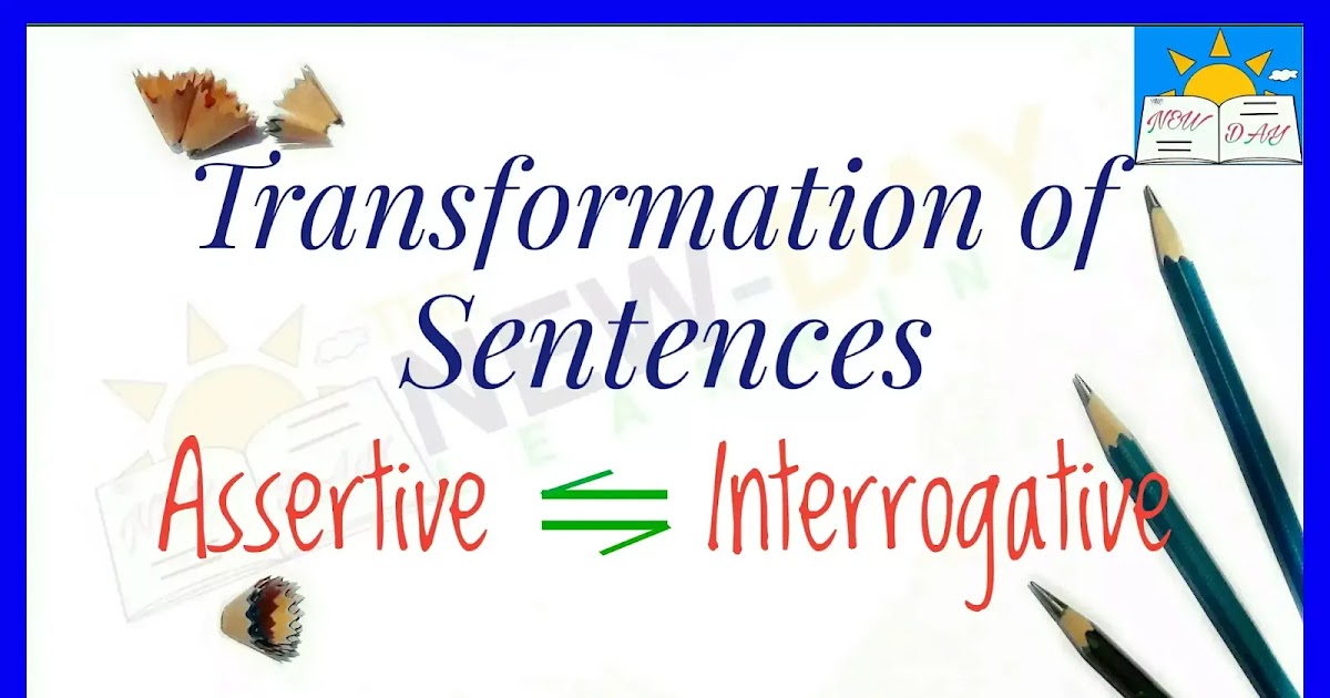 Interchange of Assertive and Interrogative Sentence | Transformation of Sentences