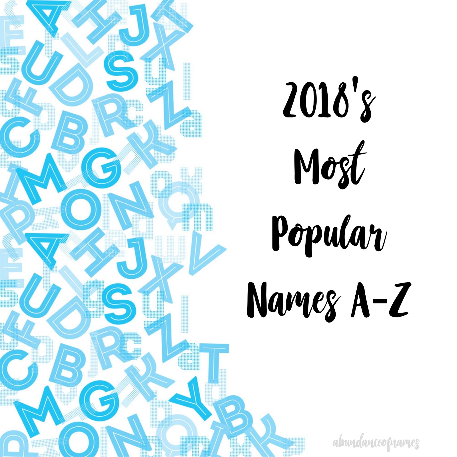 Ren's Baby Name Blog: 2018 Most Popular Names A-Z