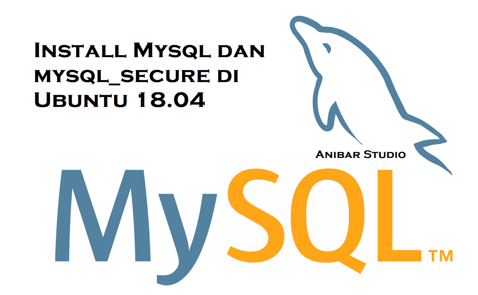 Cara Install Mysql Dan Mysql secure Di Ubuntu 18 04 Anibar Studio cara-install-mysql-dan-mysql-secure-di-ubuntu-18-04-anibar-studio