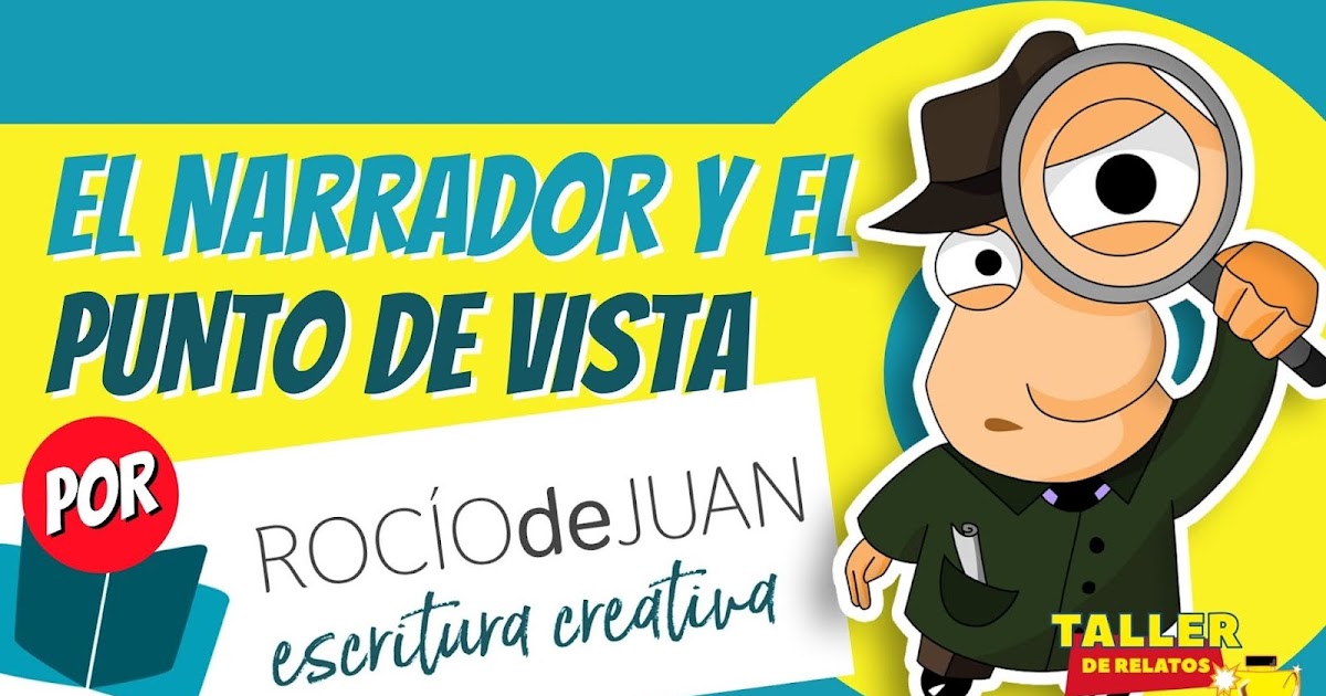 EL NARRADOR Y EL PUNTO DE VISTA, POR ROCÍO DE JUAN ESCRITURA CREATIVA