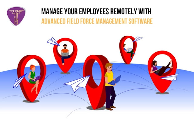 Manage Your Employees Remotely with Advanced Field Force Management ...