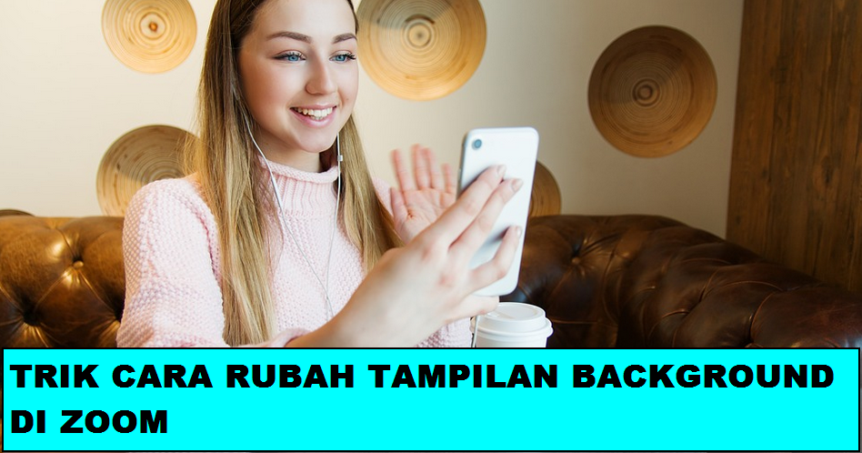 Trik Cara Rubah Tampilan Background Di ZOOM - NEWBIE CODE NEWS ...