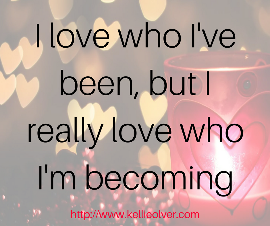 I Love Who I am Becoming.