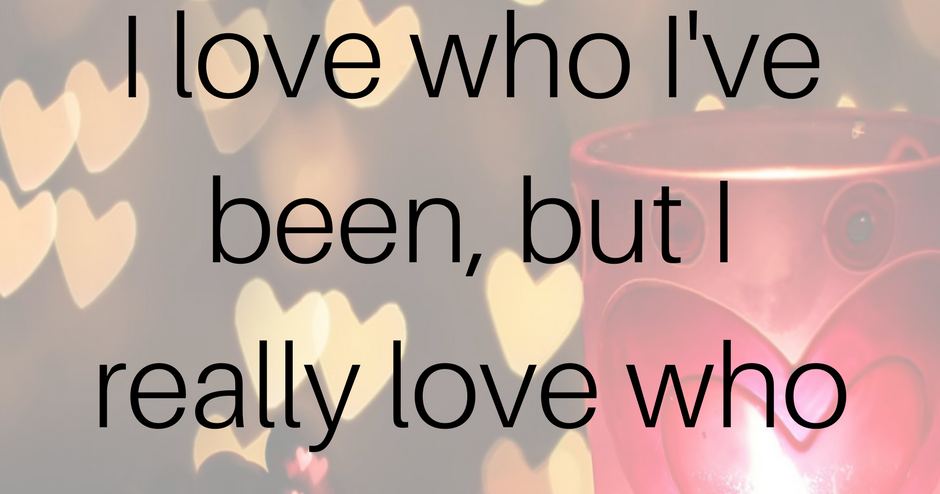 I Love Who I am Becoming.