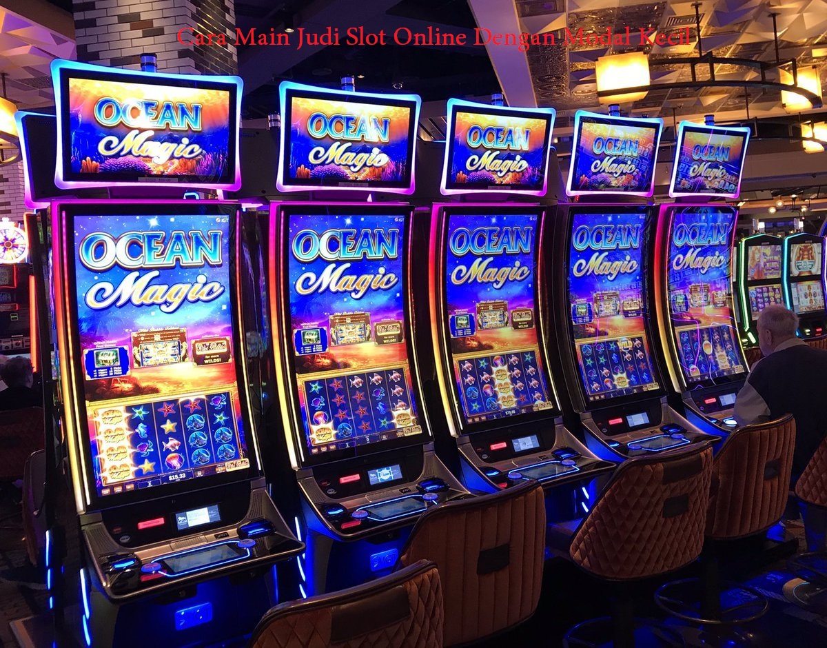 Cara Main Judi Slot Online Dengan Modal Kecil