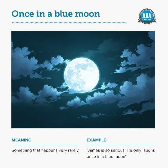 English is everywhere: Idiom: Once in a blue moon