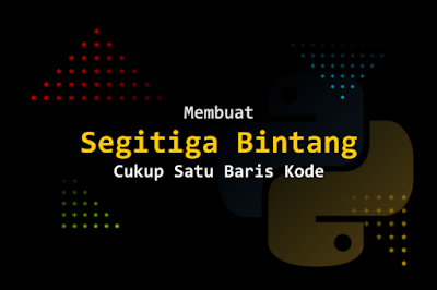 Membuat Segitiga Bintang Cukup Satu Baris Kode - Python - Reff D Dragon