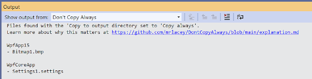 Never set 'Copy To Output Directory' to 'Copy always' ~ Matt Lacey