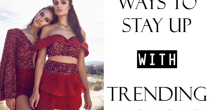 Ways To Stay Up With Tending Fashions - Vestellite