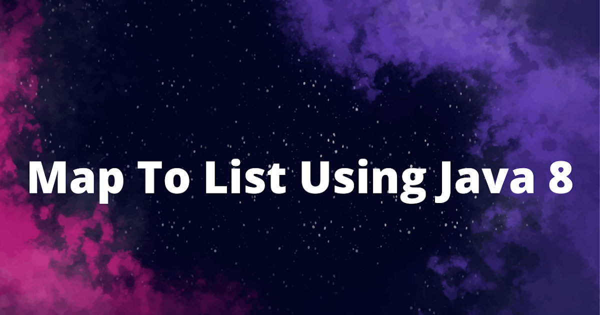How to Convert Map into List Using Java 8 ? - Information Buzz How to Convert Map into List Using Java 8 ? - Information Buzz