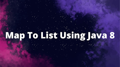 How to Convert Map into List Using Java 8 ? - Information Buzz