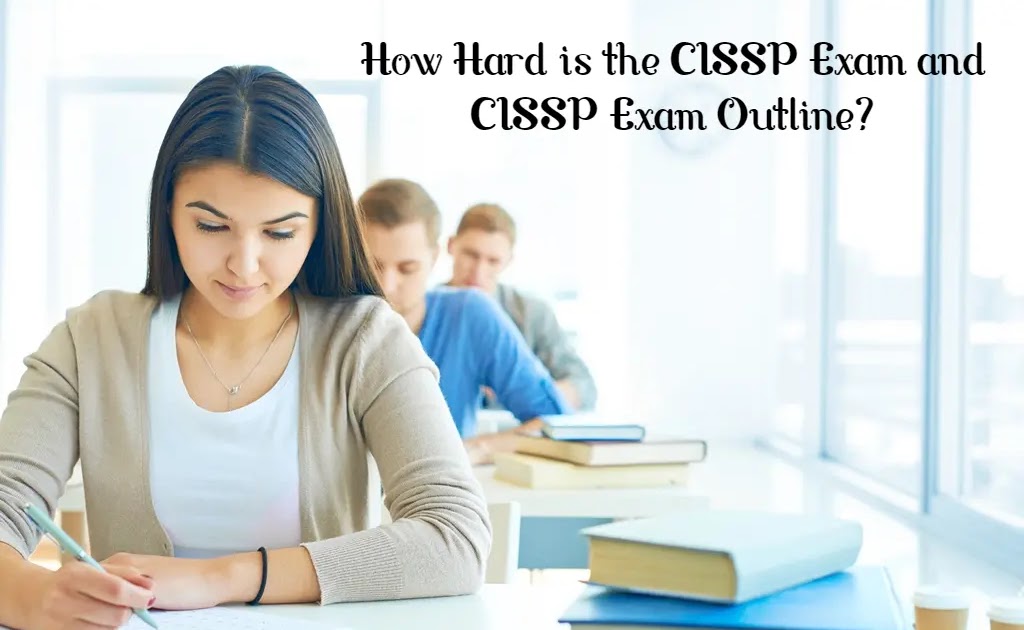 How Hard is the CISSP Exam and CISSP Exam Outline? - World Informs