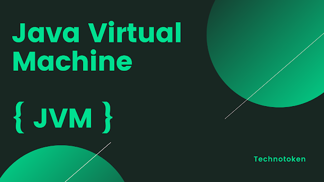 Java Virtual Machine { JVM } - Technotoken