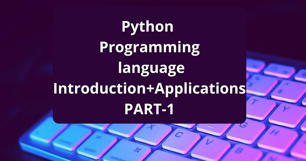 What is Python Programming language | Applications | Features | Part-1