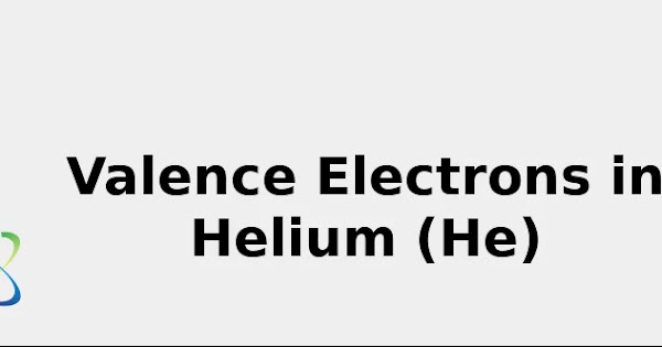 2022: ☢️ Valence Electrons in Helium (He) [& Facts, Color, Discovery ...