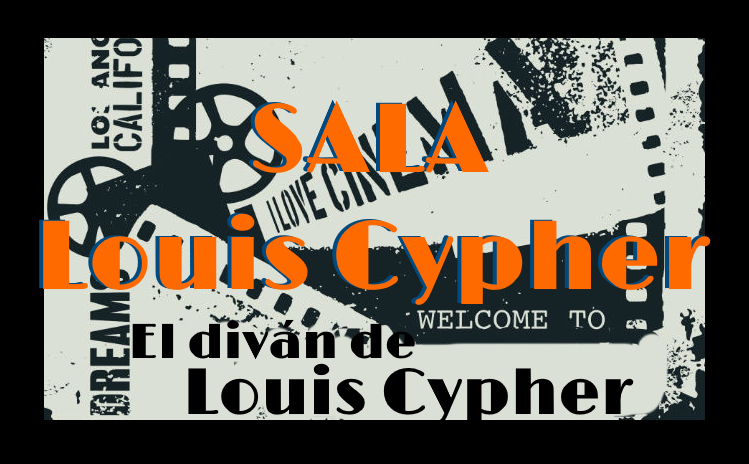 El diván de Louis Cypher: Cine Club - Sala "Louis Cypher"
