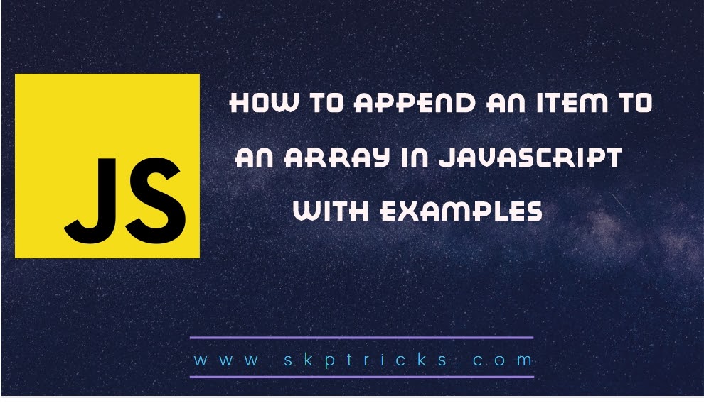 How To Append An Item To An Array In Javascript Skptricks