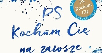 „PS Kocham Cię na zawsze” – Cecelia Ahern ~ Z piórem wśród książek
