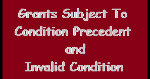 Grants Subject To Condition Precedent and Invalid Condition