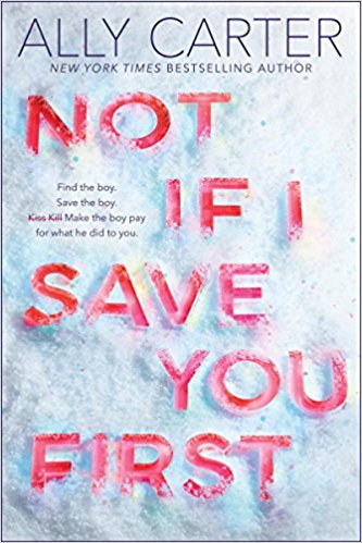KISS THE BOOK: Not If I Save You First by Ally Carter - ADVISABLE