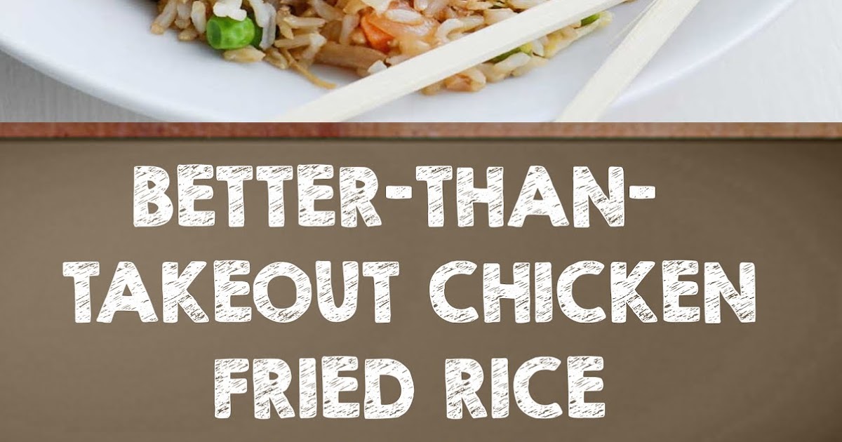 BETTER-THAN-TAKEOUT CHICKEN FRIED RICE - Best Recipe of All Time