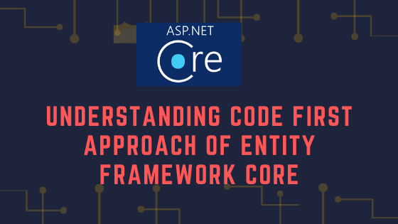 Understanding Code First Approach Of Entity Framework Core