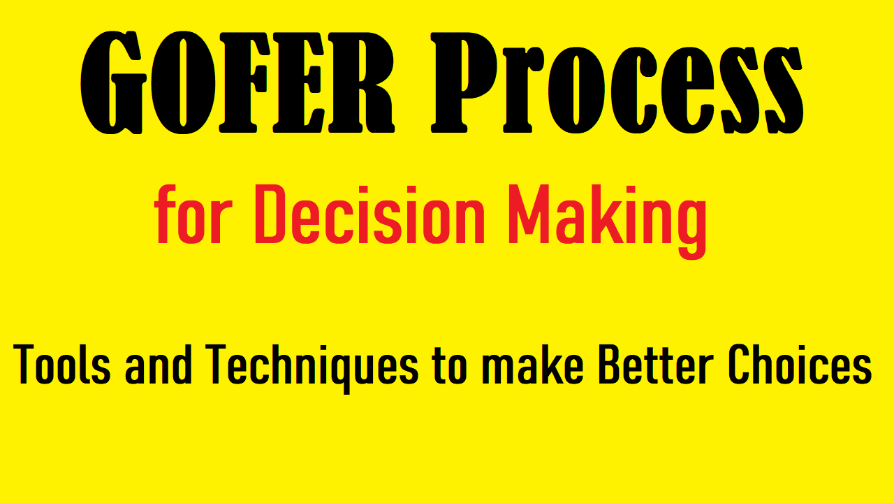 GOFER Process for Decision Making. Tools and Techniques to make Better ...