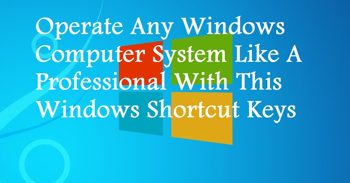How To Operate Any Windows Computer System Like A Professional With This Windows Shortcut Keys