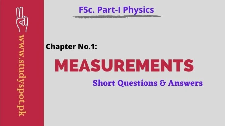 FSc ICS Part-I Physics | Measurements | Short Question Answers - 1