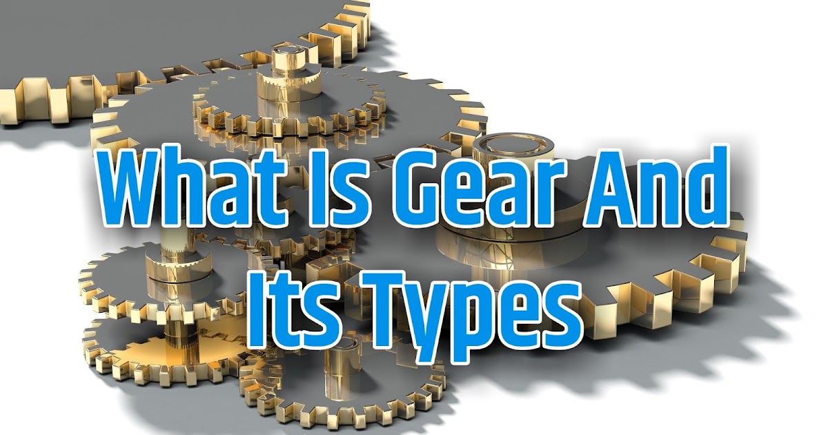 What Is Gear And Its Types