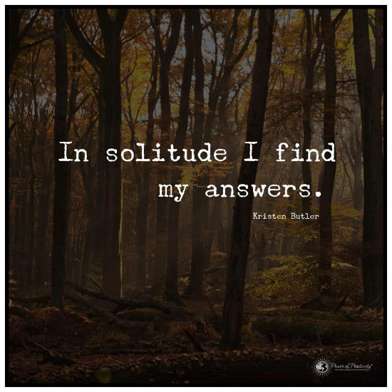 In solitude I find my answers. - Kristen Butler Quote. - 101 QUOTES