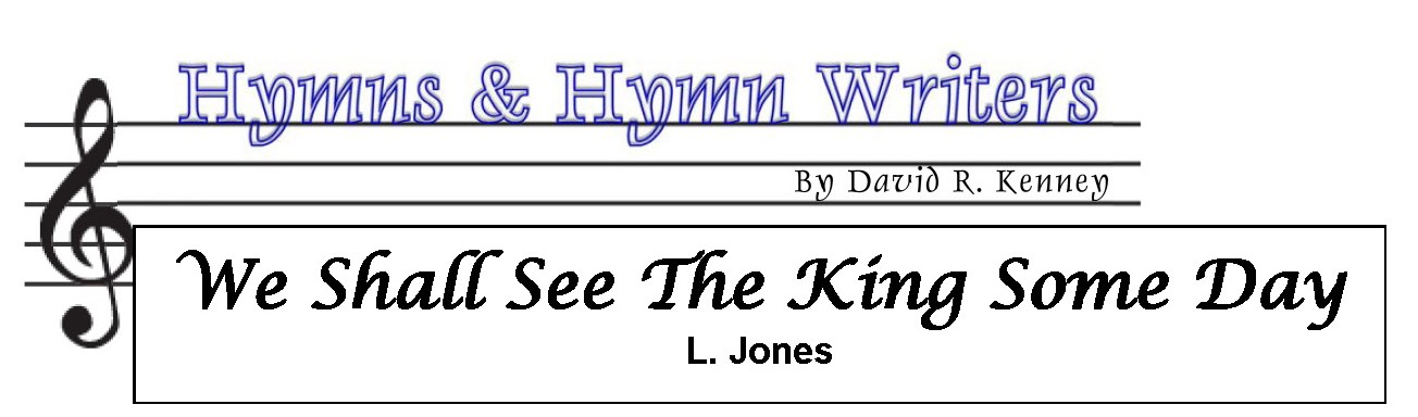 Bully Pulpit Hymns And Hymn Writers We Shall See The King Some Day By