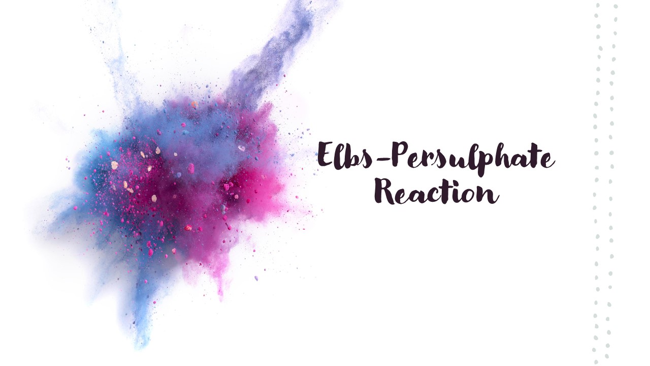 Named Organic Chemical Reaction-Lecture-8 (Elbs-Persulphate Reaction)