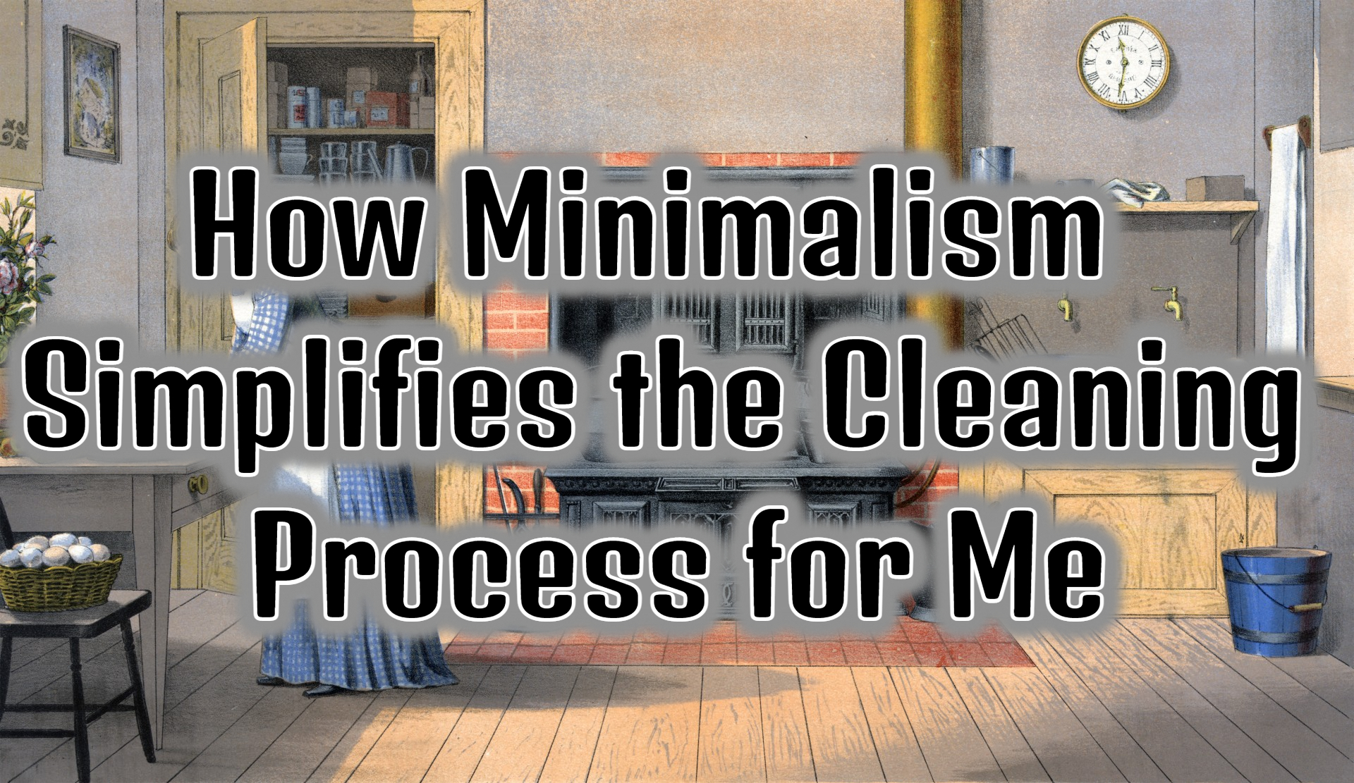Biblical Minimalism: How Minimalism Simplifies the Cleaning Process for Me