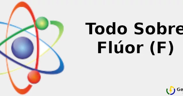 Todo Sobre Flúor (F) 2022