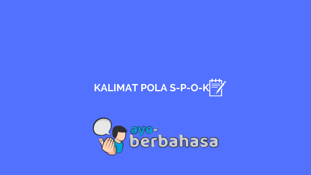 20+ Contoh Kalimat Berpola S-P-O-K dan Penjelasan [Lengkap] - Ayo Berbahasa