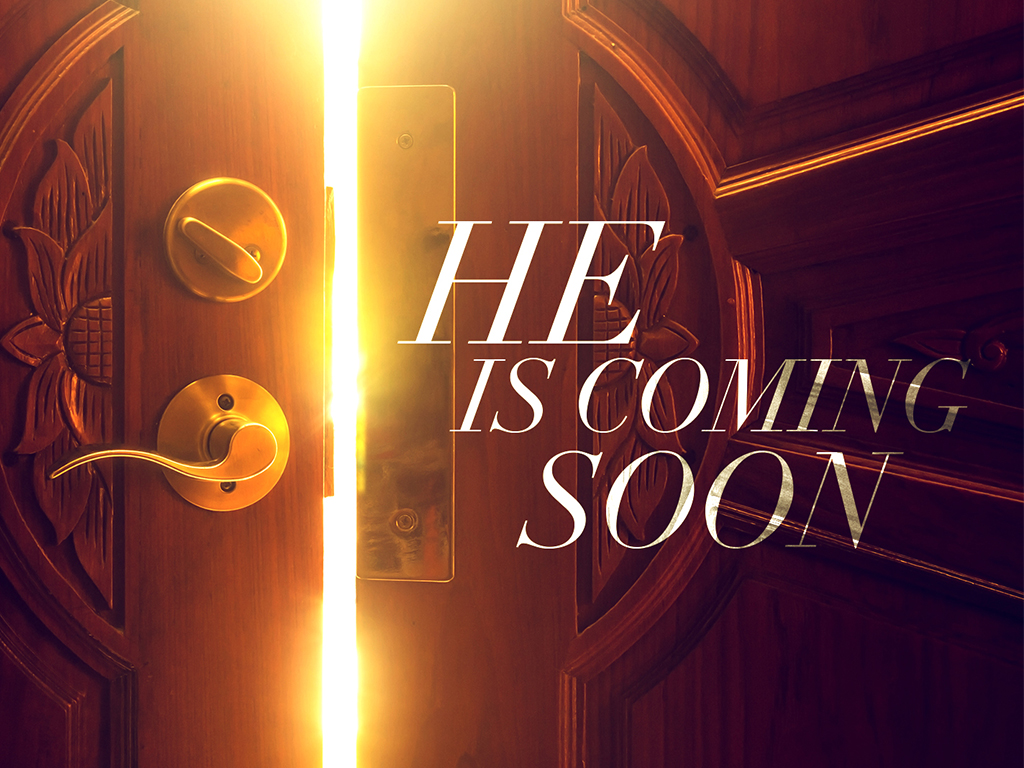He Is Coming Soon