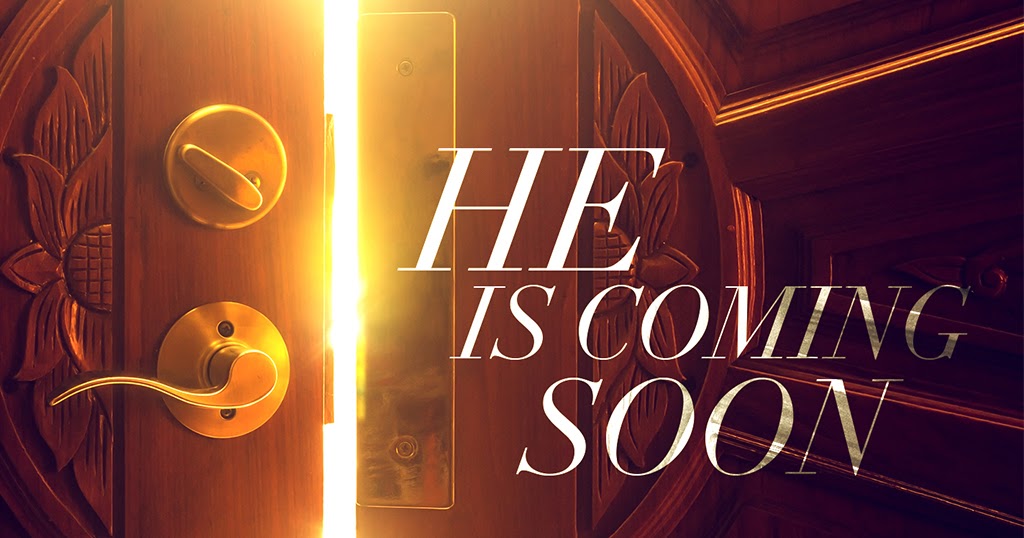 He Is Coming Soon
