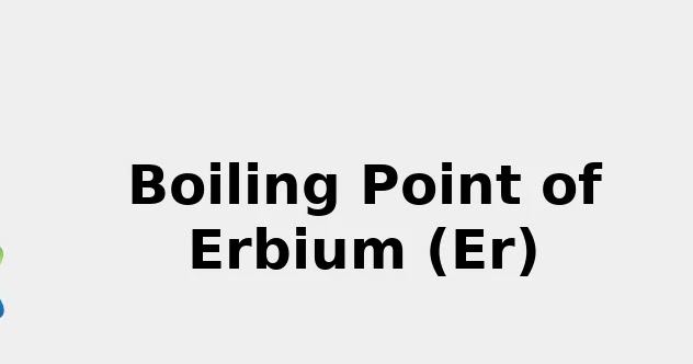Boiling Point of Erbium (Er) [& Color, Uses, Discovery ... 2022