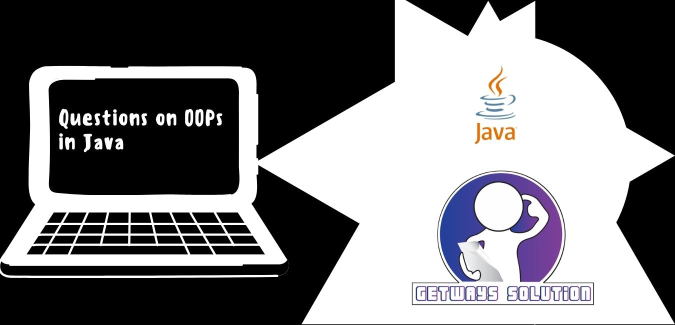 Questions on OOPs in Java - GetWays Solution Questions on OOPs in Java - GetWays Solution
