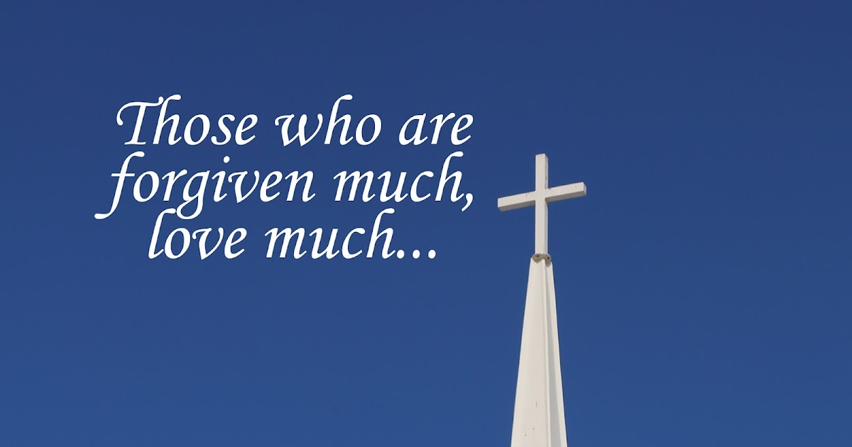 Live Life: Forgiven Much; Love Much