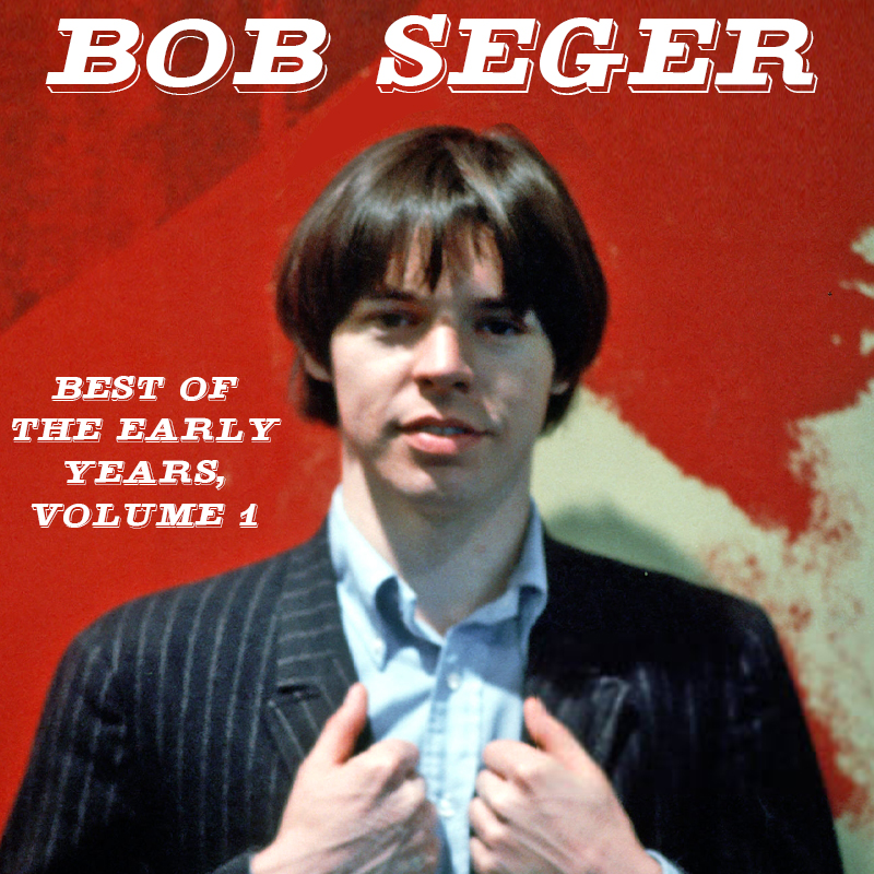 Albums That Should Exist: Bob Seger - Best of the Early Years, Volume 1 ...