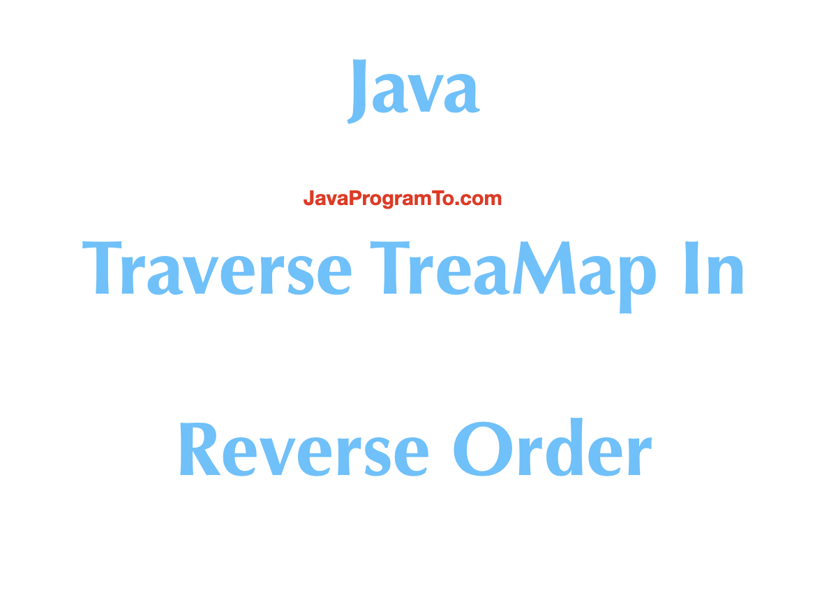 How To Iterate Or Traverse Treemap In Reverse Order In Java