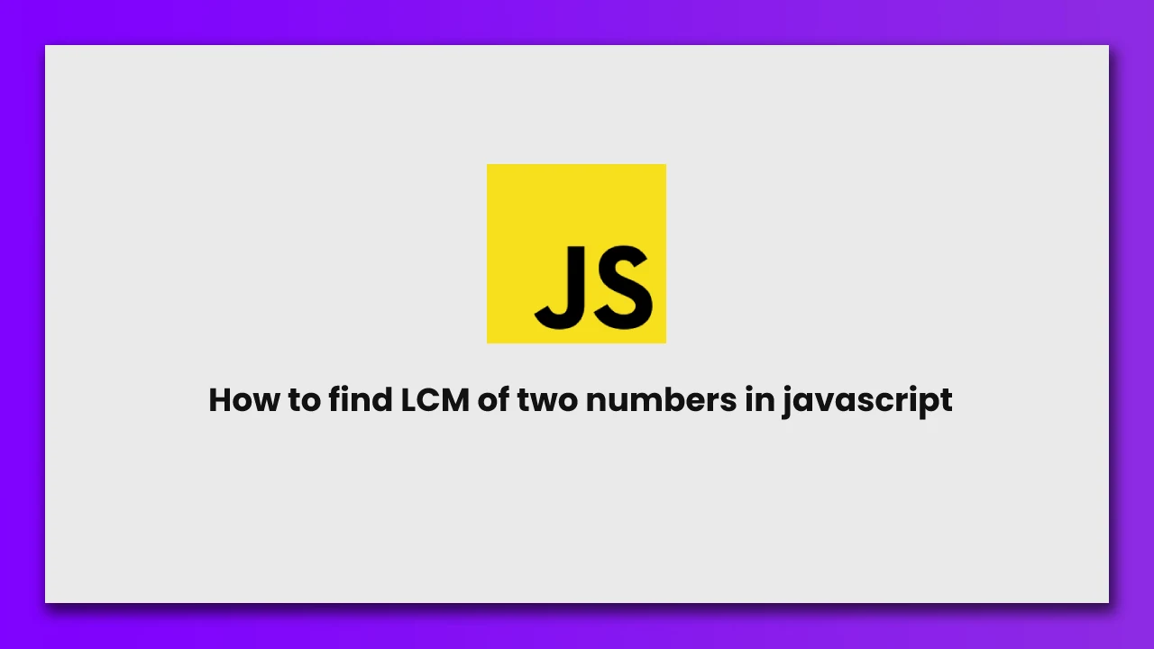 How to find LCM of two numbers in javascript | RUSTCODE