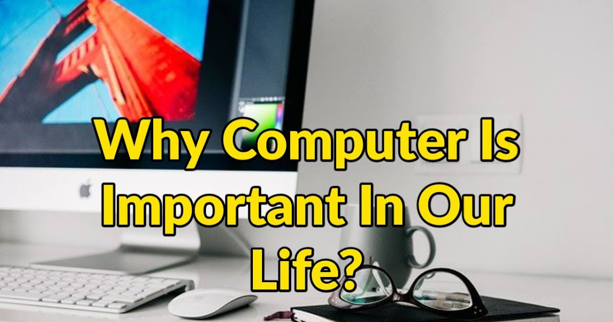 Why Computer Is Important In Our Life?